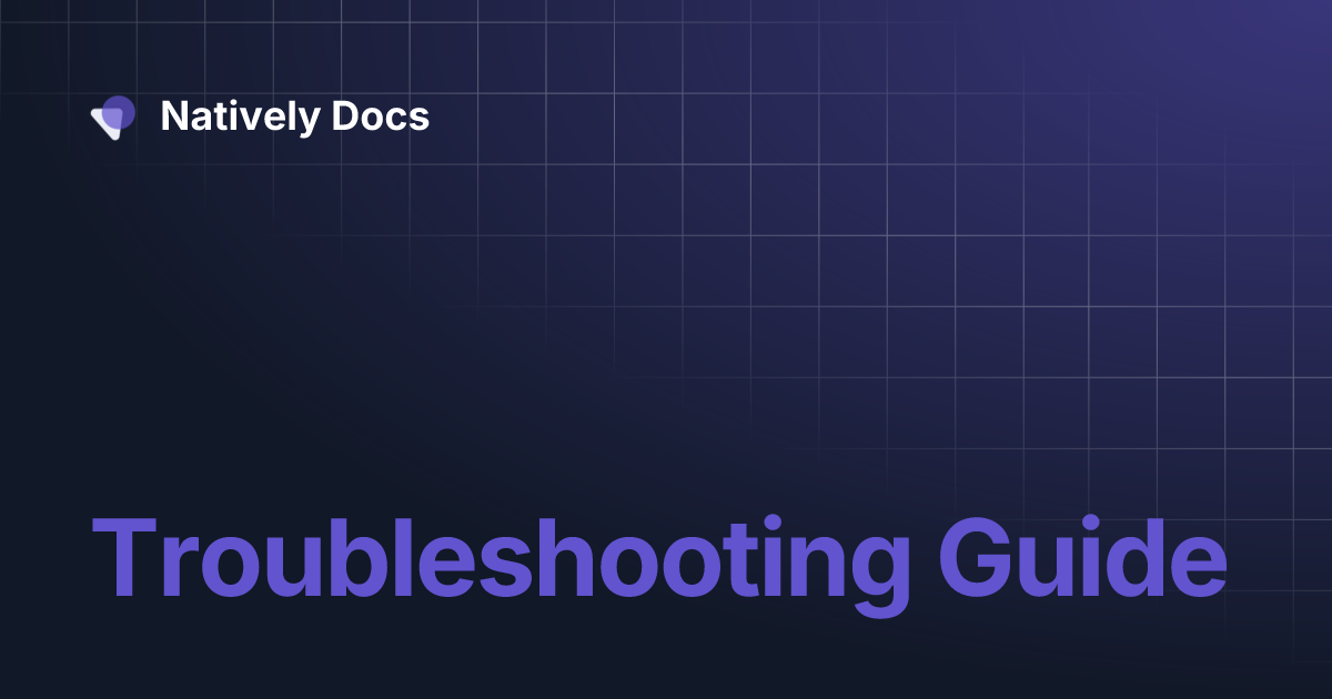 Troubleshooting Guide | Natively Docs